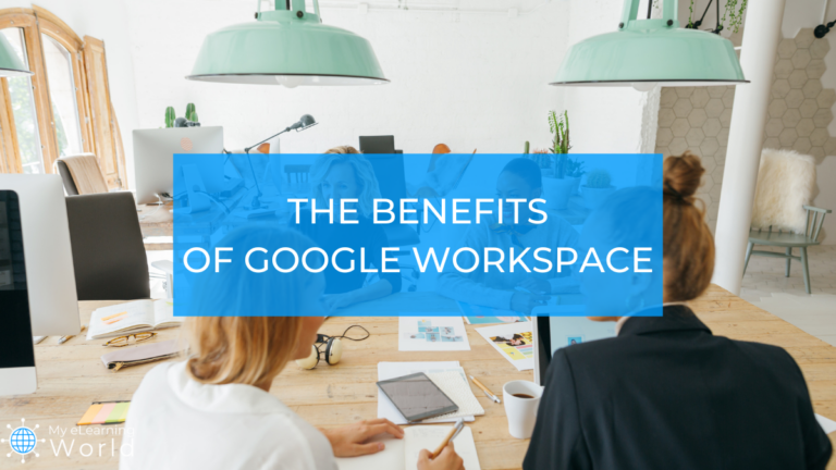 The Benefits of Google Workspace for Your Organization – MyeLearningWorld